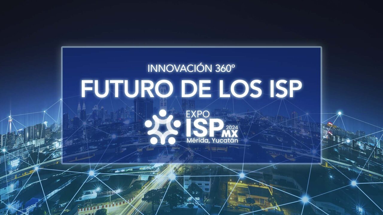 El Futuro de los ISPs: Innovación 360° en EXPO ISP MX 2024 - SOCIUM
